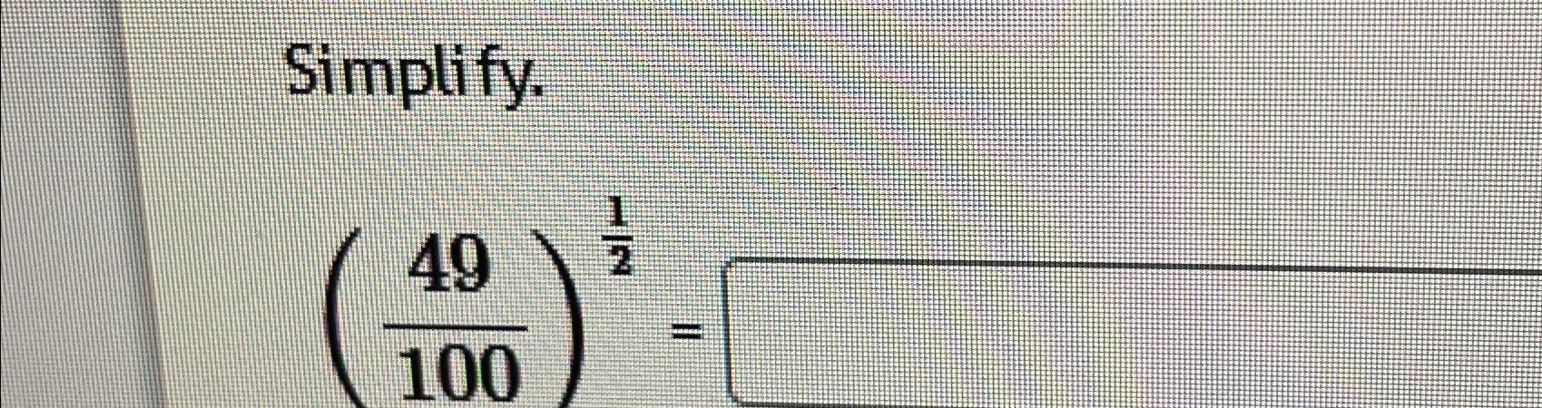 Solved Simplify.(49100)12= | Chegg.com Solved Simplify.(49100)12= | Chegg.com