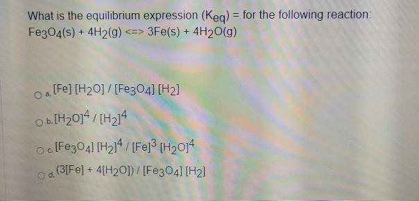 Solved What is the equilibrium expression (keq) = for the | Chegg.com