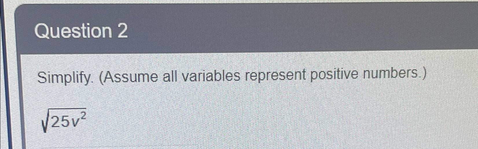 Solved Question 2Simplify. (Assume all variables represent | Chegg.com