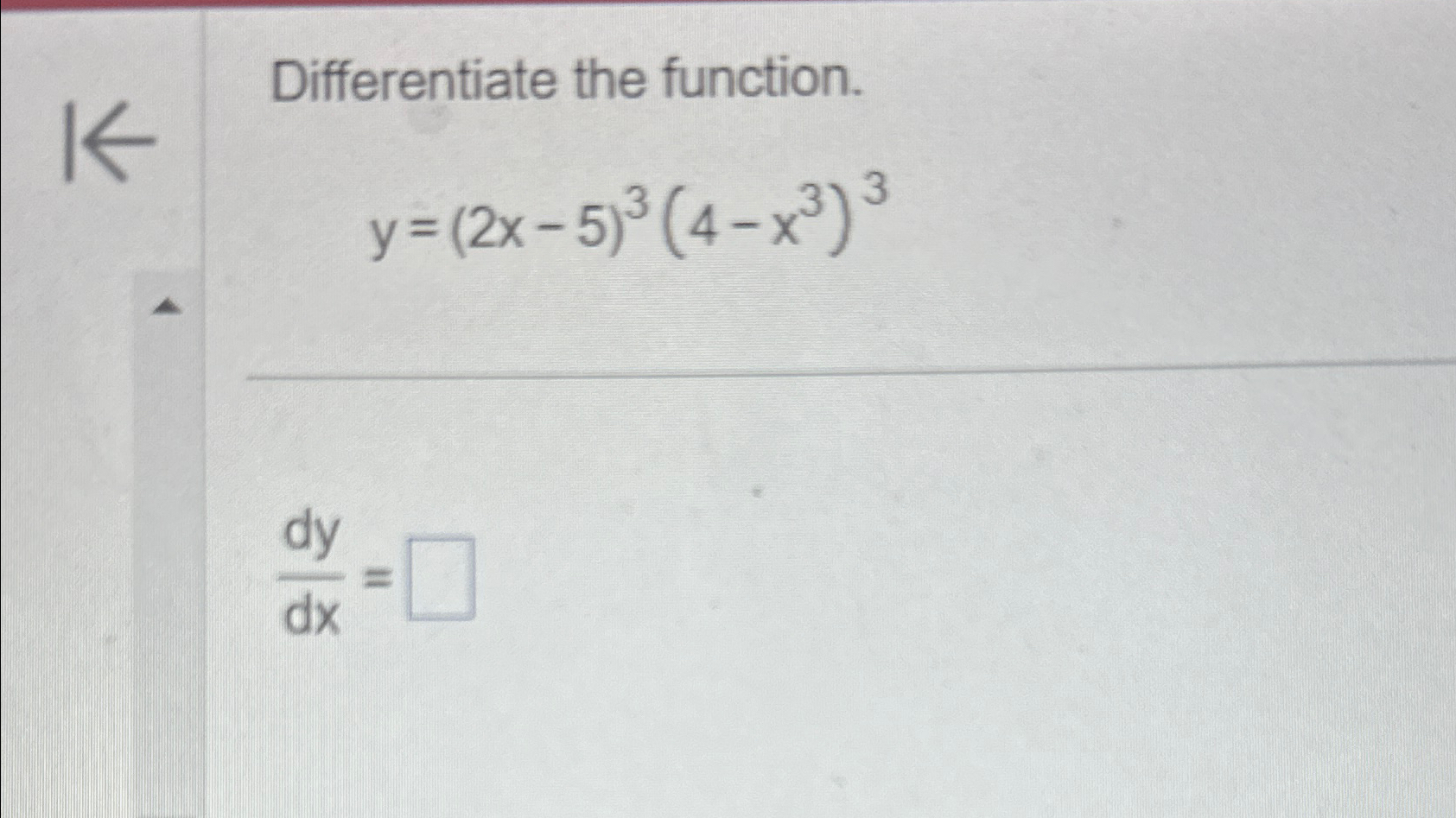 Solved Differentiate the function.y=(2x-5)3(4-x3)3dydx= | Chegg.com