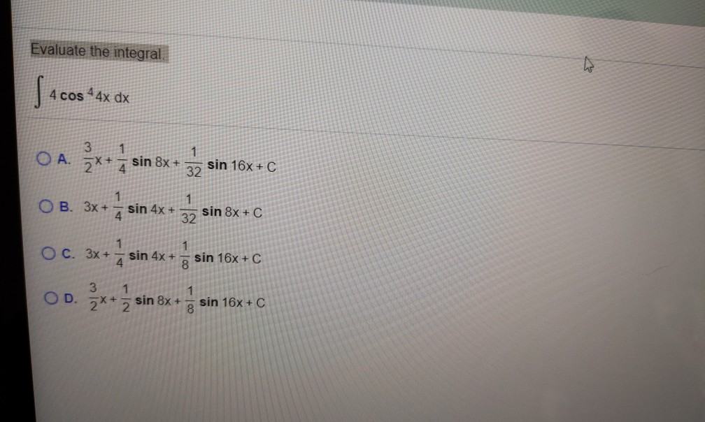 Solved Evaluate the integral. 4 cos 44x dx 3 O A. 3x+ 1 1 | Chegg.com