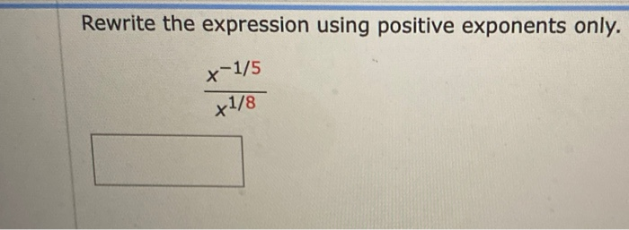 Solved Rewrite the expression using positive exponents only. | Chegg.com