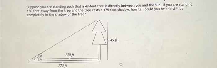 Solved Suppose you are standing such that a 49 -foot tree is | Chegg.com