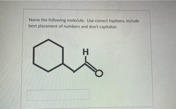 Solved Name the following molecule. Use correct hyphens, | Chegg.com