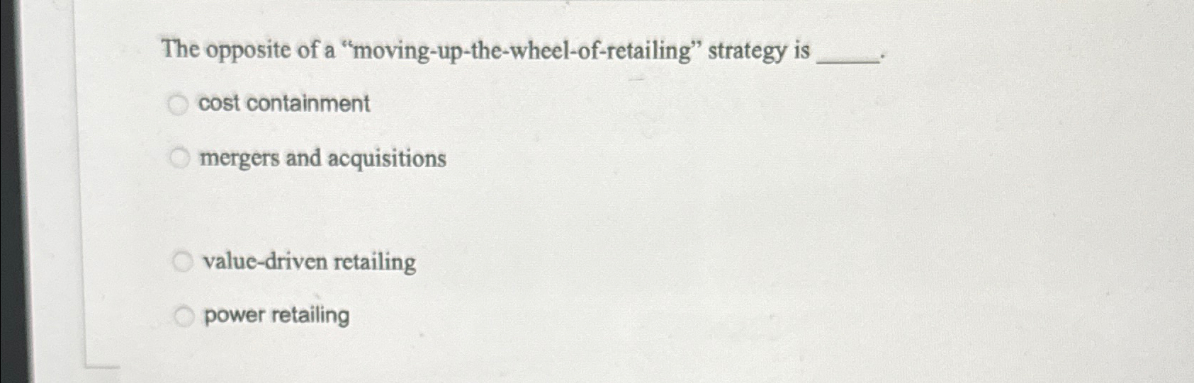 Solved The opposite of a "moving-up-the-wheel-of-retailing" | Chegg.com