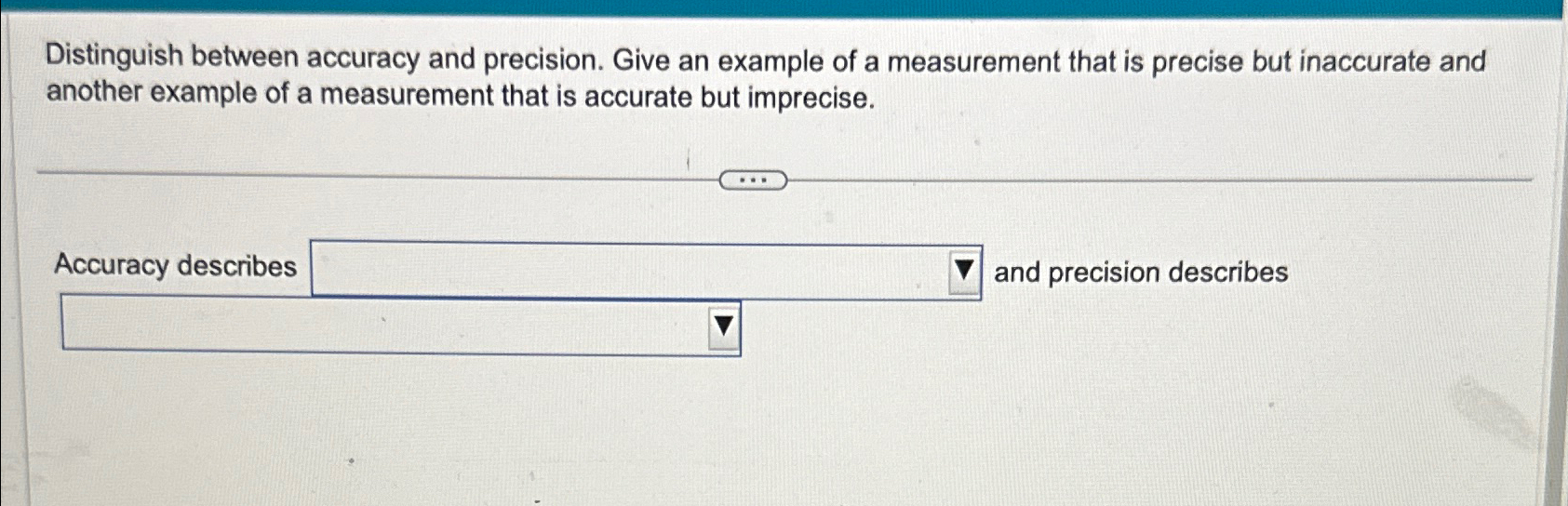 Solved Distinguish between accuracy and precision. Give an | Chegg.com