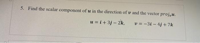 Solved 5. Find the scalar component of u in the direction of | Chegg.com