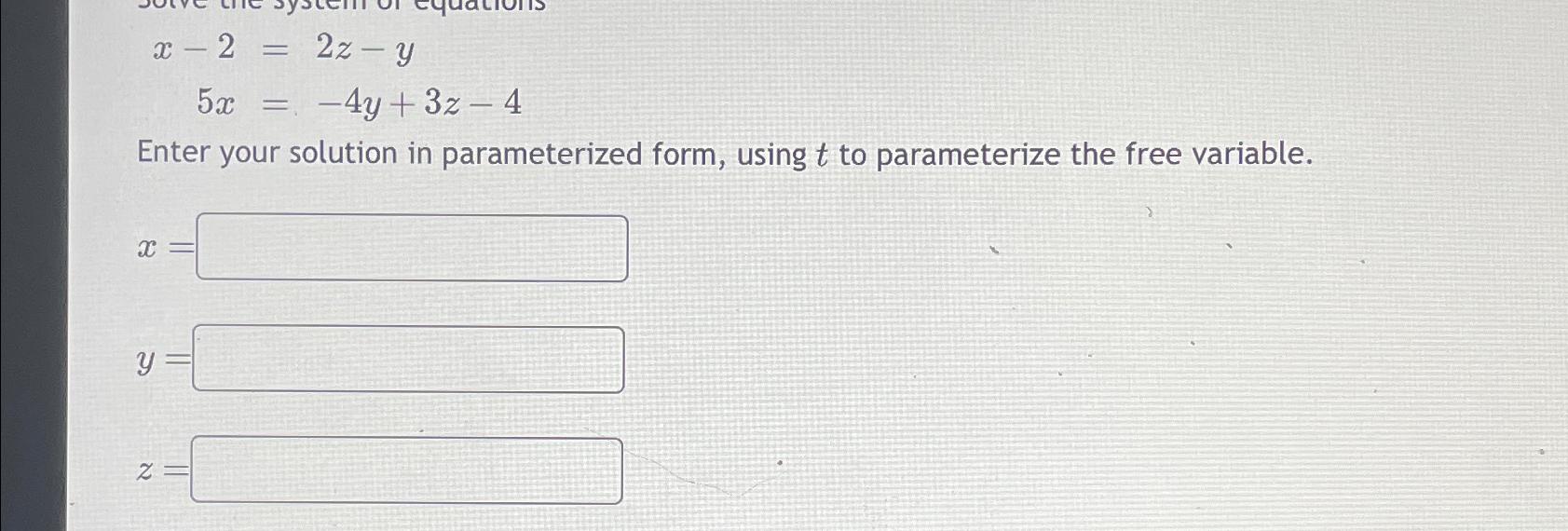 Solved x-2=2z-y5x=-4y+3z-4Enter your solution in | Chegg.com