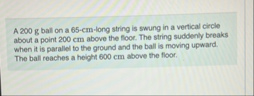 Solved A 200 ﻿g ball on a 65-cm-long string is swung in a | Chegg.com