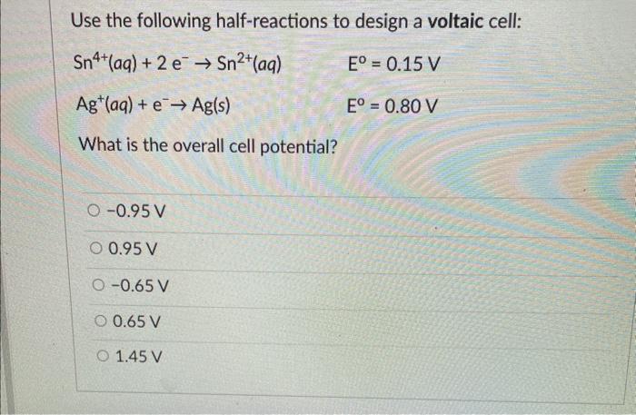 Solved Use the following half-reactions to design a voltaic | Chegg.com