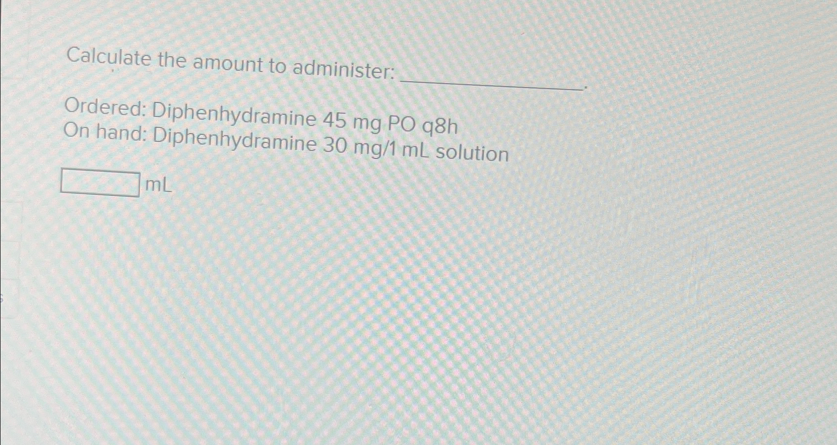 Solved Calculate the amount to administer:Ordered: | Chegg.com