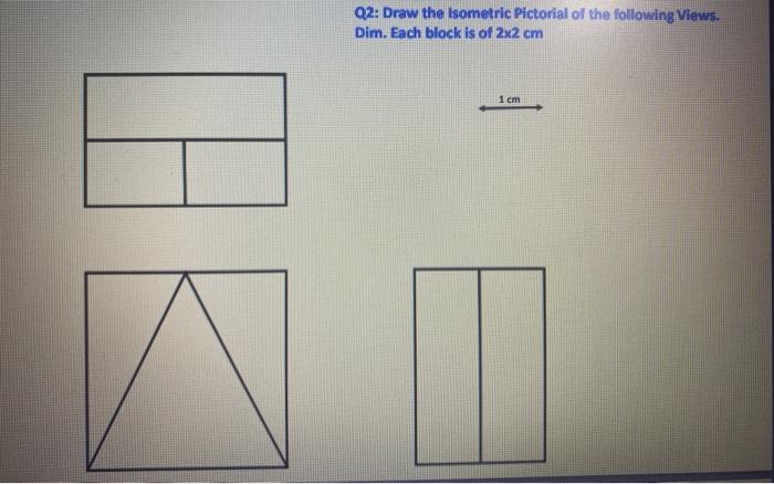 Solved Q1: Draw the views of the following Isometric | Chegg.com