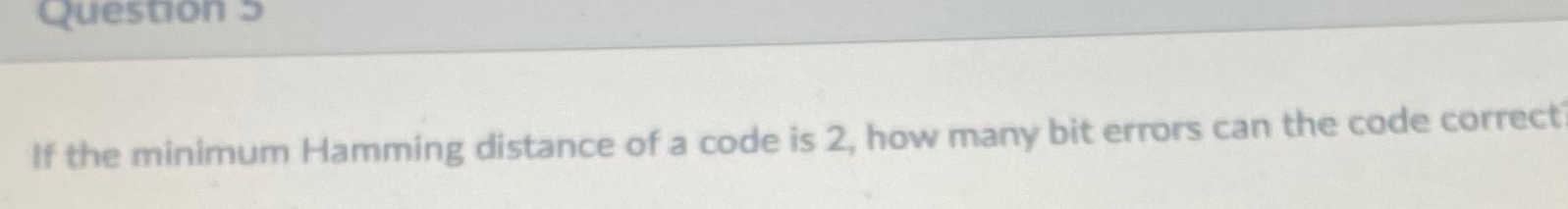 Solved If the minimum Hamming distance of a code is 2 , ﻿how | Chegg.com