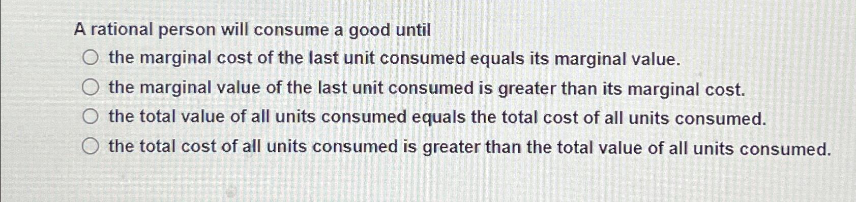 Solved A rational person will consume a good until the | Chegg.com
