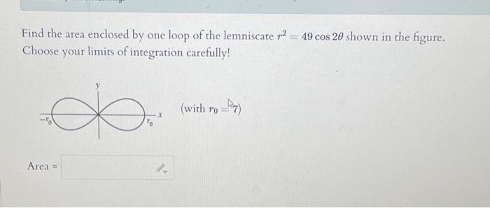 Solved Find the area enclosed by one loop of the lemniscate | Chegg.com