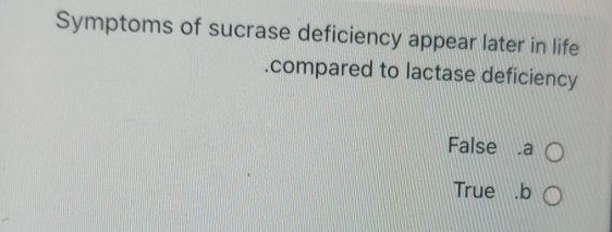 Solved Symptoms of sucrase deficiency appear later in life | Chegg.com