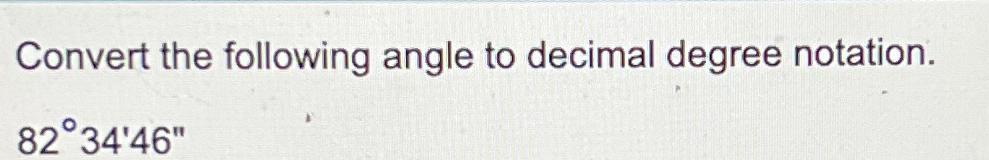 Solved Convert the following angle to decimal degree | Chegg.com