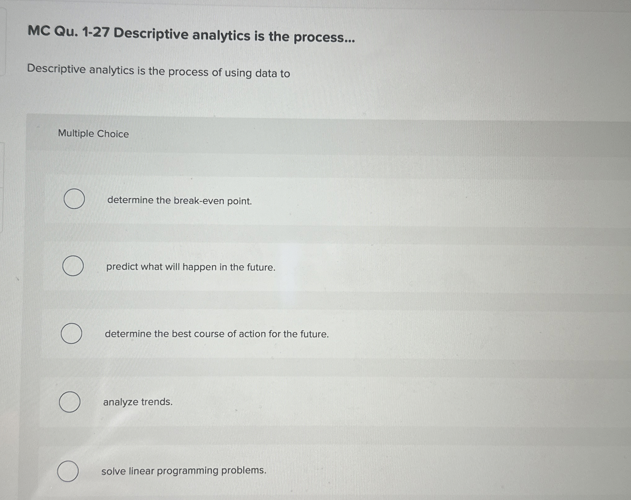 Solved MC Qu. 1-27 ﻿Descriptive analytics is the | Chegg.com