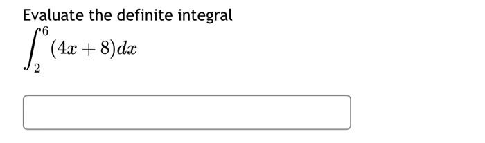 Solved Evaluate the definite integral ∫26(4x+8)dx | Chegg.com