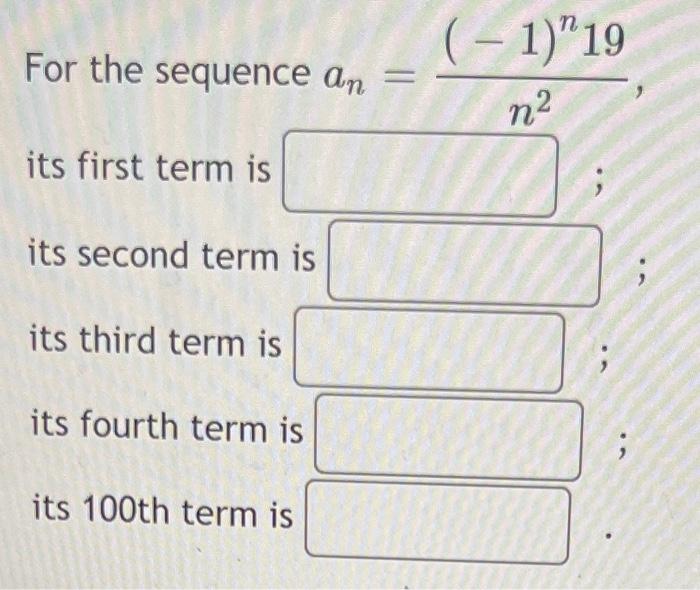 Solved For the sequence an=n2(−1)n19, its first term is its | Chegg.com