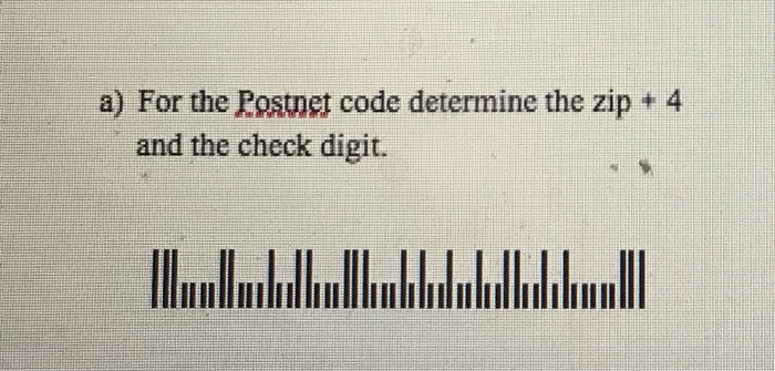 Solved a) For the Postnet code determine the zip + 4 and the | Chegg.com