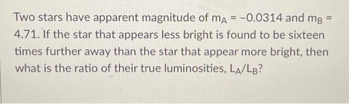 Solved Two stars have apparent magnitude of mA=−0.0314 and | Chegg.com