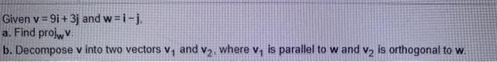 Solved Given v = 9i+ 3j and w=i-j. a. Find projw. b. | Chegg.com