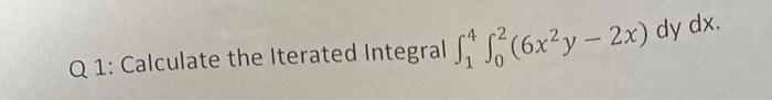 Solved Q 1: Calculate the Iterated Integral | Chegg.com