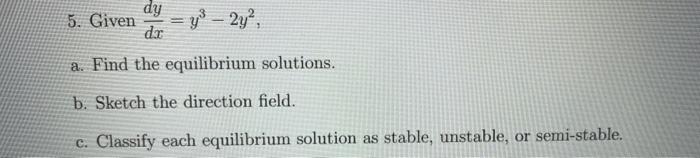 Solved 5. Given dxdy=y3−2y2, a. Find the equilibrium | Chegg.com