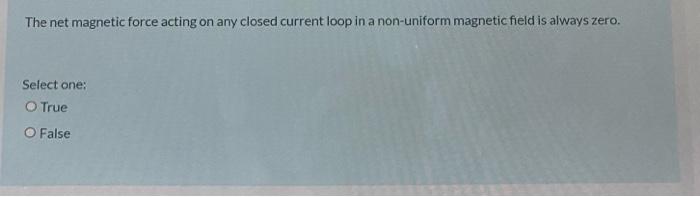 Solved The net magnetic force acting on any closed current | Chegg.com