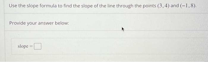 Solved Use the slope formula to find the slope of the line | Chegg.com