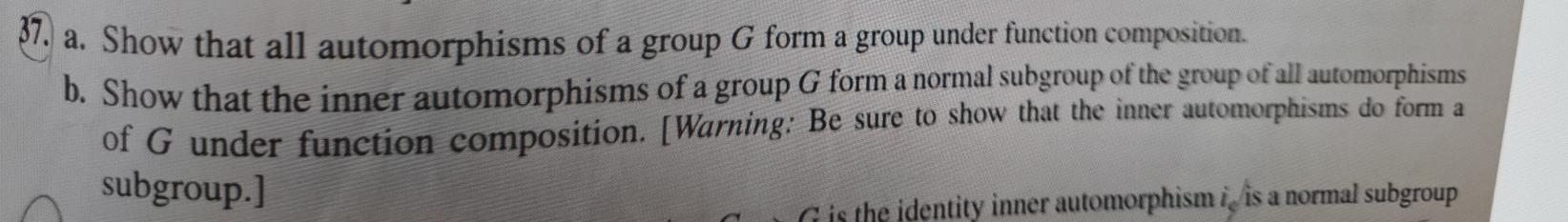 Solved 37. a. Show that all automorphisms of a group G form | Chegg.com
