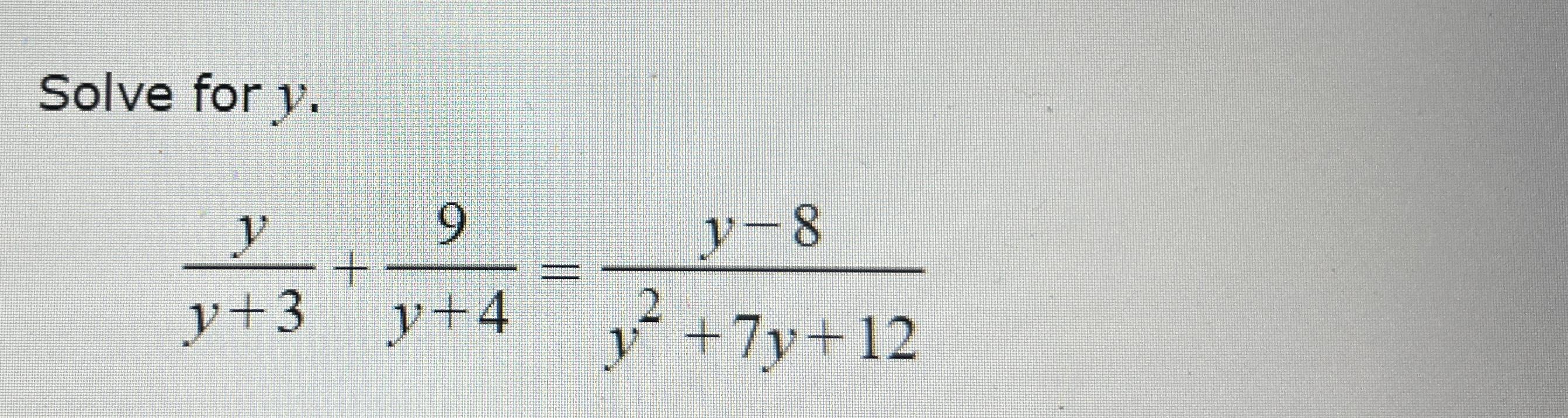 Solved Solve for y.yy+3+9y+4=y-8y2+7y+12 | Chegg.com