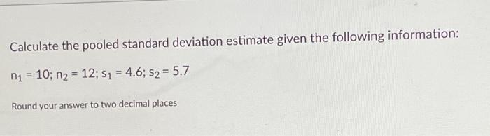 Solved Calculate the pooled standard deviation estimate | Chegg.com