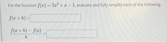 Solved For the function f(x)=2x2+x−1, evaluate and fully | Chegg.com