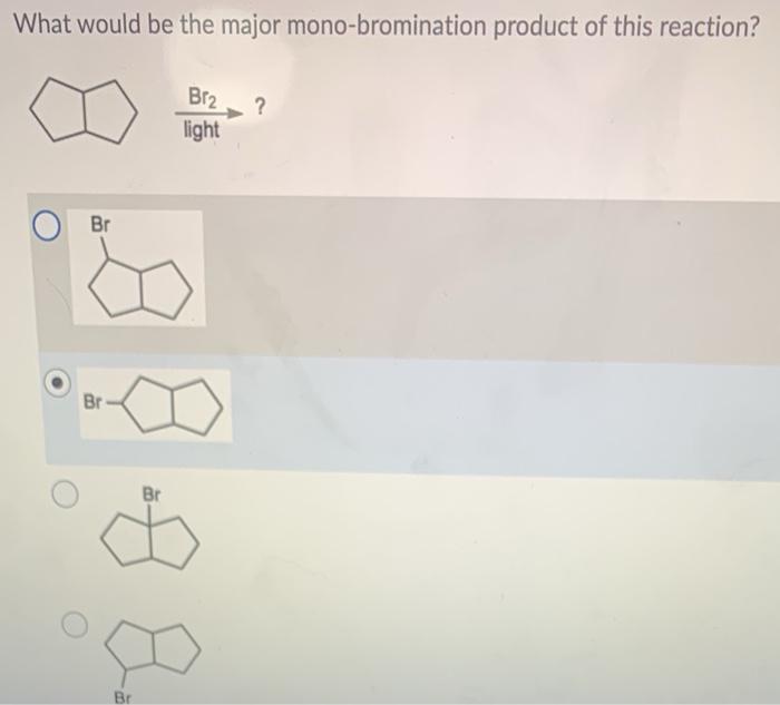 Solved What Would Be The Major Mono Bromination Product Of