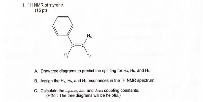 Solved 1. 'H NMR of styrene. (15 pt) 8 нь Ha Hc A. Draw tree | Chegg.com