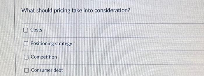 Solved What should pricing take into consideration? Costs | Chegg.com