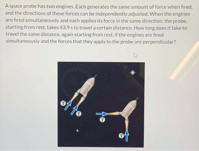 Solved A space probe has two engines. Each generates the | Chegg.com