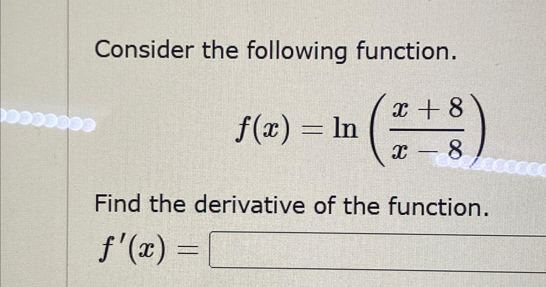Solved Consider the following function.f(x)=ln(x+8x-8)Find | Chegg.com