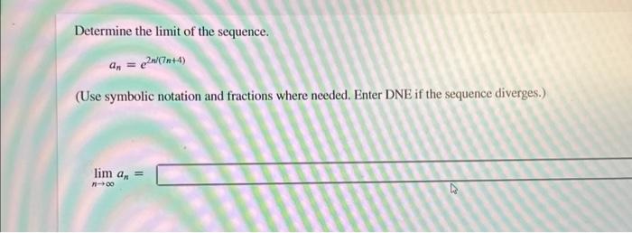 Solved Determine the limit of the sequence. an=e2n/(7n+4) | Chegg.com