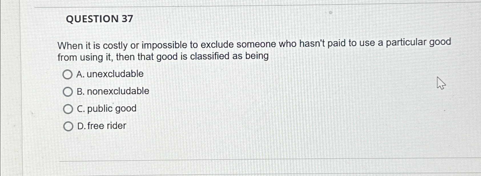 Solved QUESTION 37When it is costly or impossible to exclude | Chegg.com