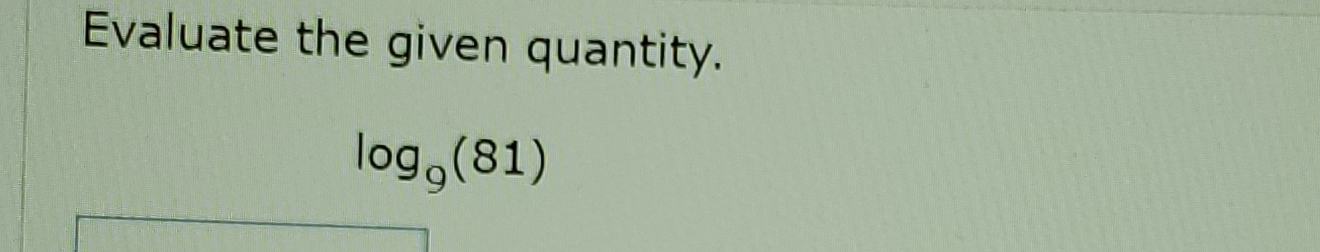 Solved Evaluate the given quantity.log9(81) | Chegg.com