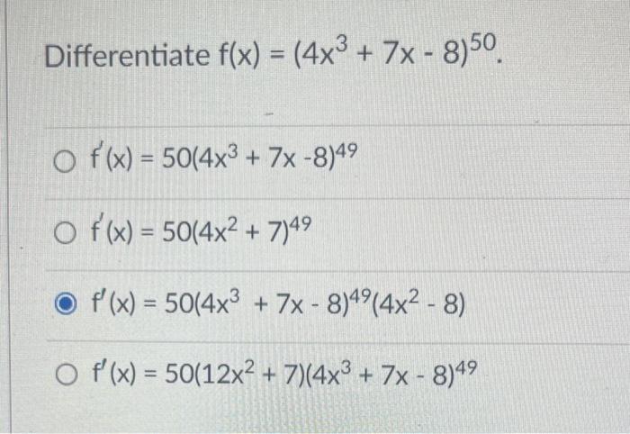 Solved ferentiate f(x)=(4x3+7x−8)50 | Chegg.com