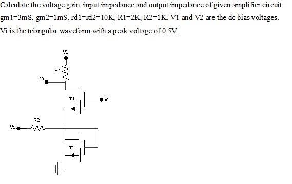 Solved Calculate the voltage gain, input impedance and | Chegg.com