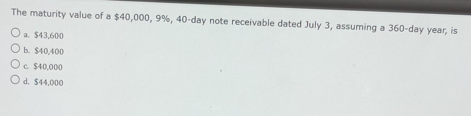 Solved The maturity value of a $40,000,9%,40-day note | Chegg.com