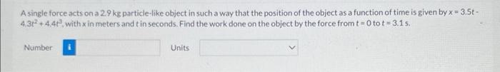Solved A single force acts on a 2.9 kg particle-like object | Chegg.com