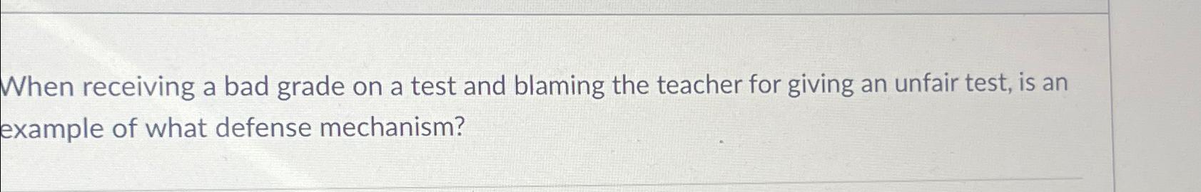 Solved When receiving a bad grade on a test and blaming the | Chegg.com