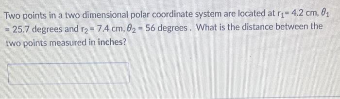 Solved Two points in a two dimensional polar coordinate | Chegg.com