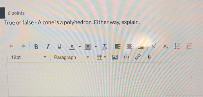 Solved True or false - A cone is a polyhedron. Either way, | Chegg.com